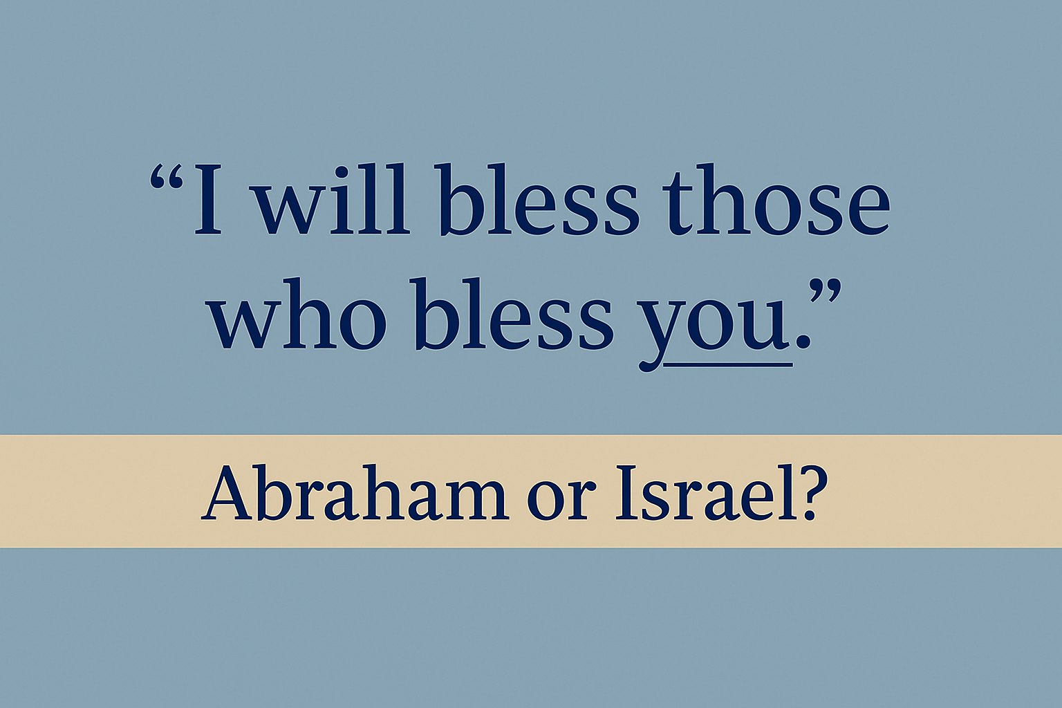 I will Bless Those Who Bless You | Abraham or Israel? | Tristan Fenholt